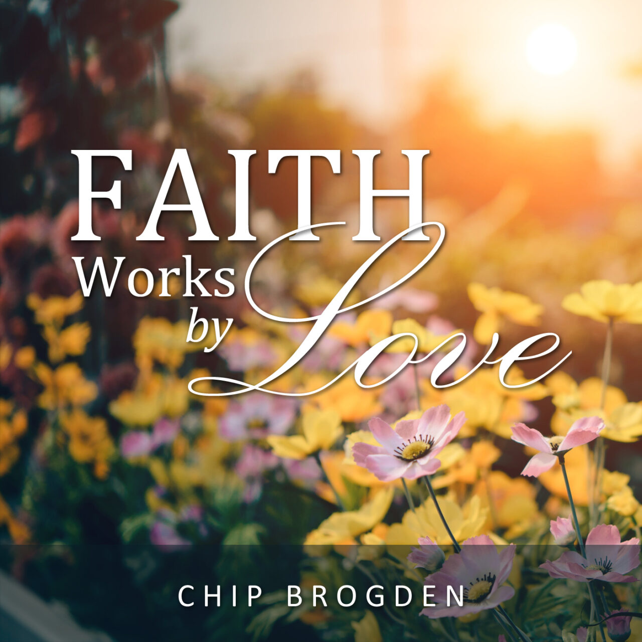 Faith Works By Love | The School of Christ